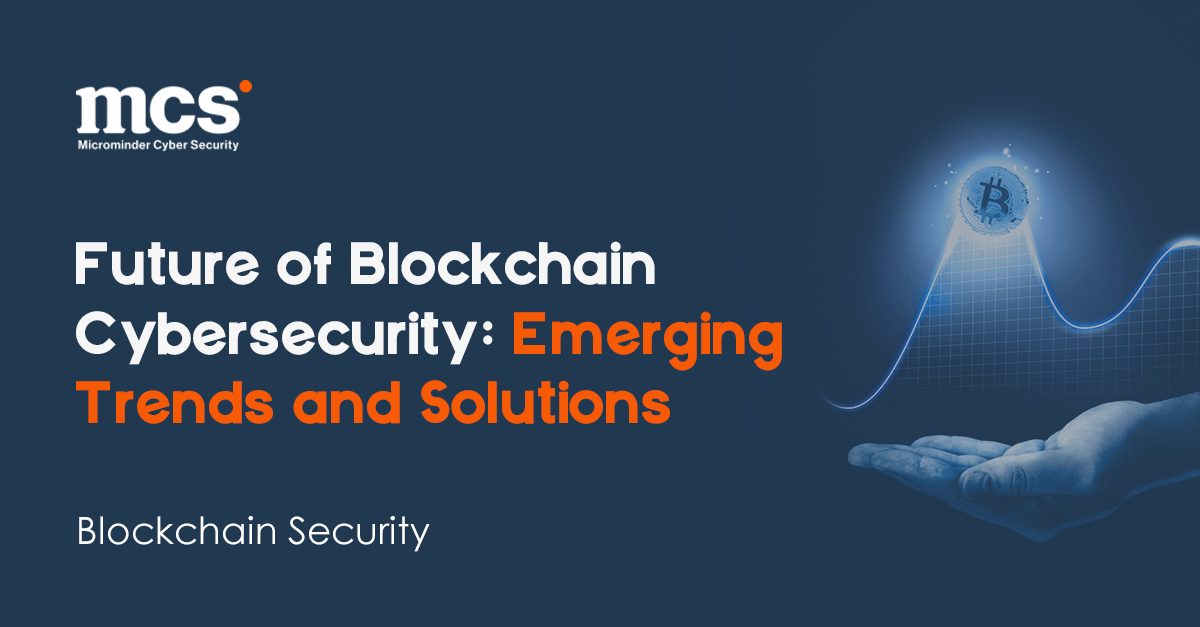 Future of Blockchain Cybersecurity: Emerging Trends and Solutions | Microminder Cyber Security